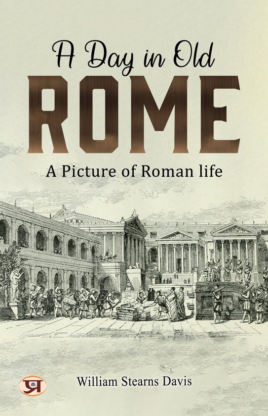 A day in old Rome : a picture of Roman life (ebook), William Stearns ...