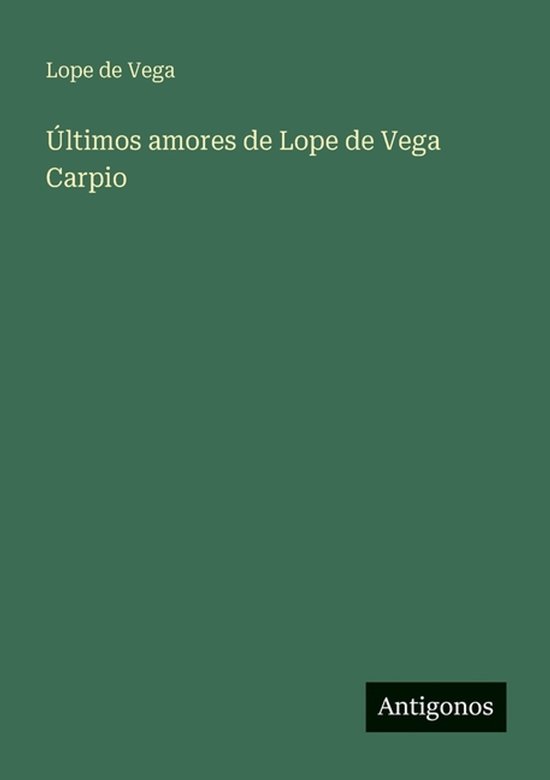 Últimos amores de Lope de Vega Carpio, Lope De Vega | 9783566076955 ...