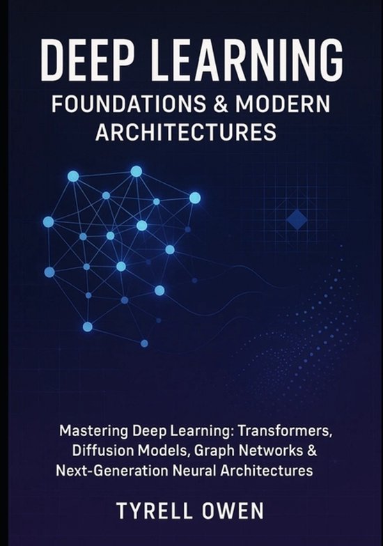 Deep Learning Foundations & Modern Architectures: Mastering Deep ...
