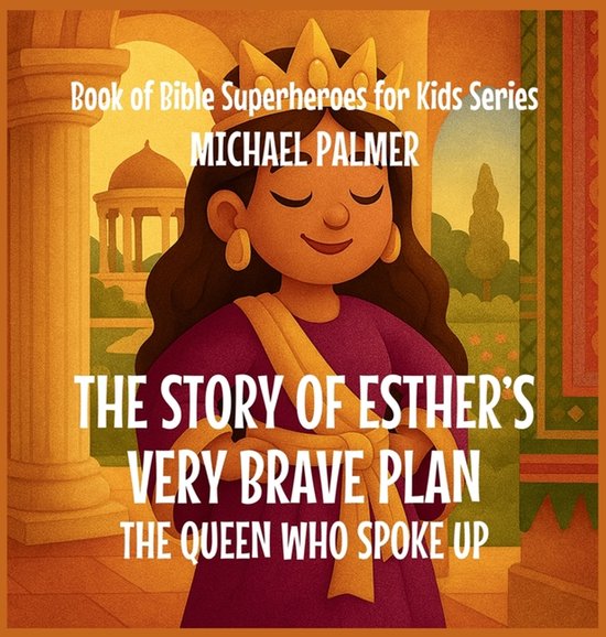 The Story Of Esther's Very Brave Plan: The Queen Who Spoke Up, Michael ...