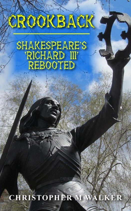 Crookback: Shakespeare's 'Richard III' Rebooted (Revised second edition ...