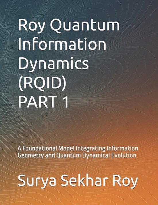 Roy Quantum Information Dynamics (RQID) PART 1, Surya Sekhar Roy ...