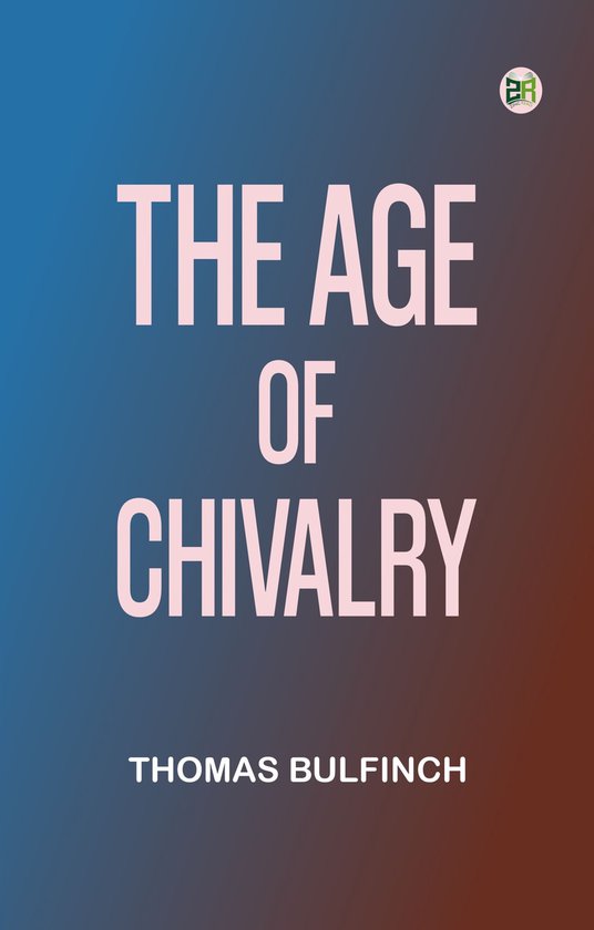 The Age of Chivalry (ebook), Thomas Bulfinch | 9789374321829 | Boeken | bol