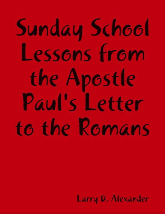 Sunday School Lessons : From the Apostle Paul's Letter to the Romans ...