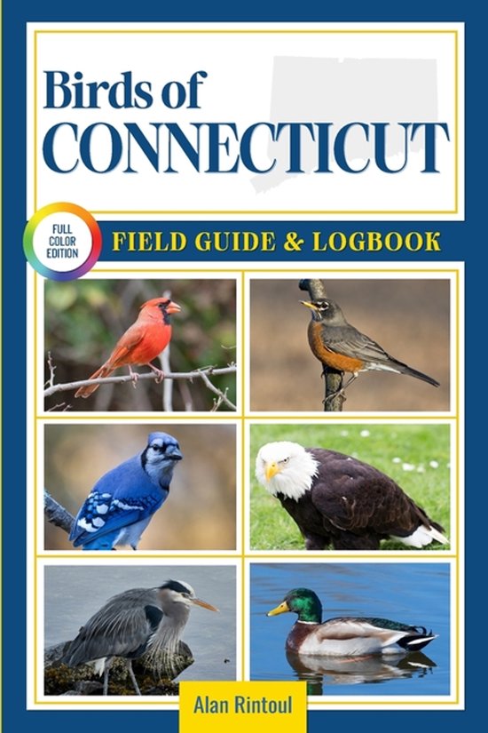 Birds of Connecticut Field Guide and Logbook, Alan Rintoul ...