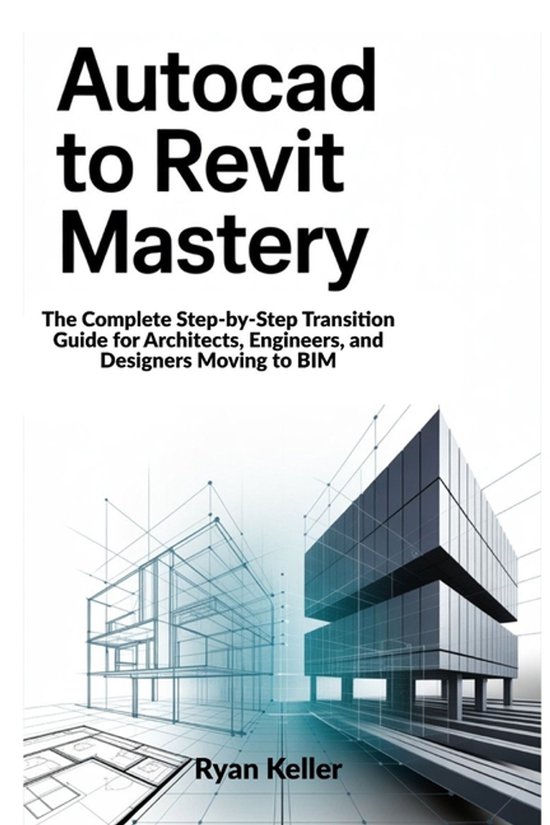 AutoCAD to Revit Mastery, Ryan Keller | 9798273603318 | Boeken | bol