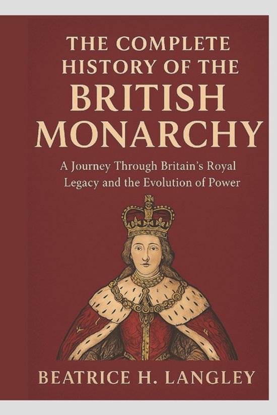 The Complete History of the British Monarchy: A Journey Through Britain ...