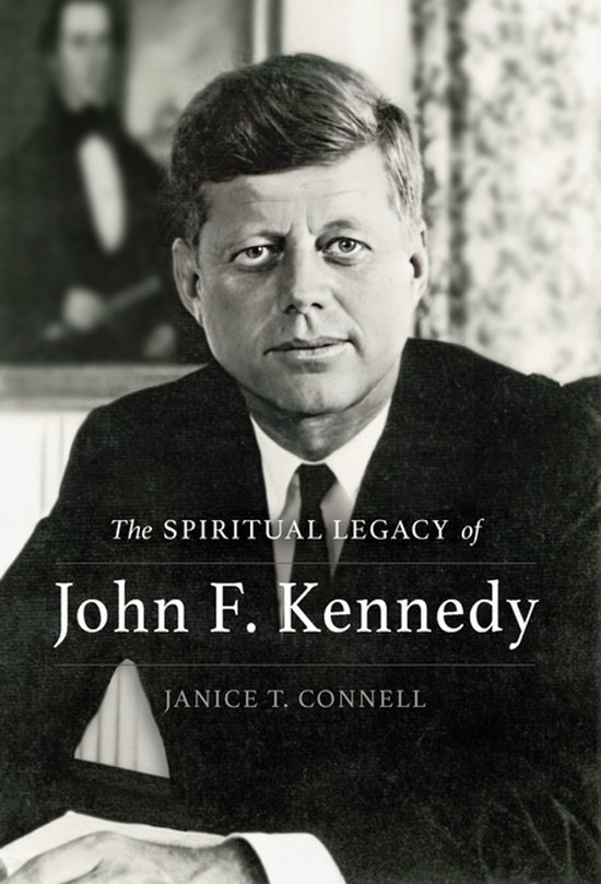 The SPIRITUAL LEGACY of John F. Kennedy, Janice T Connell ...