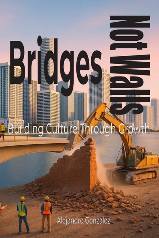 Bridges, Not Walls: Building Culture Through Growth, Alejandro González ...