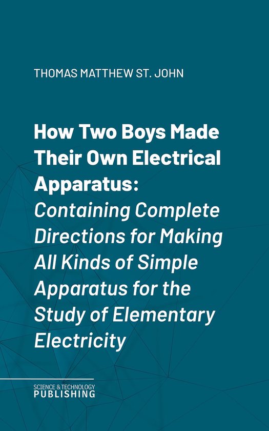 How Two Boys Made Their Own Electrical Apparatus (ebook), Thomas ...