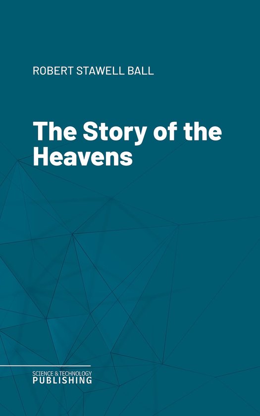 The Story of the Heavens (ebook), Robert Stawell Ball | 9782528105092 ...