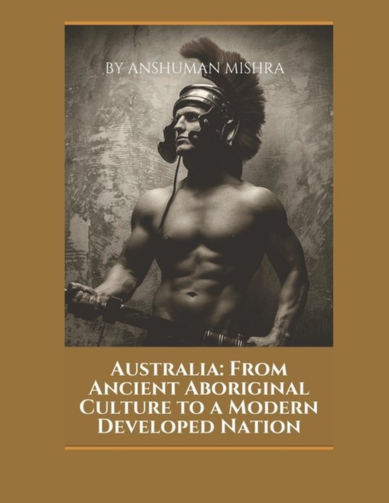 Australia: From Ancient Aboriginal Culture to a Modern Developed Nation ...