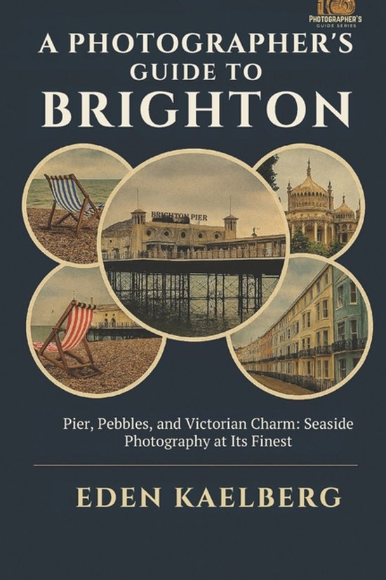 A Photographer's Guide to Brighton: Pier, Pebbles, and Victorian Charm ...
