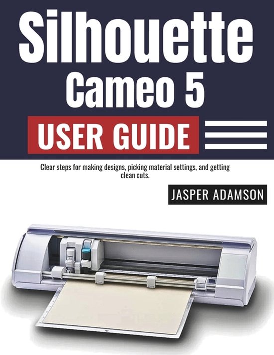 Silhouette Cameo 5 User Guide, Jasper Adamson | 9798242278691 | Boeken ...