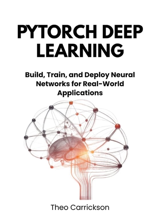 PyTorch Deep Learning: Build, Train, and Deploy Neural Networks for ...
