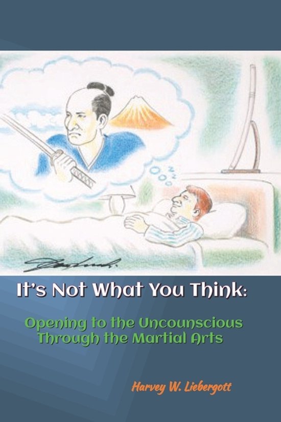 It's Not What You Think: Opening to the Unconscious Through the Martial ...