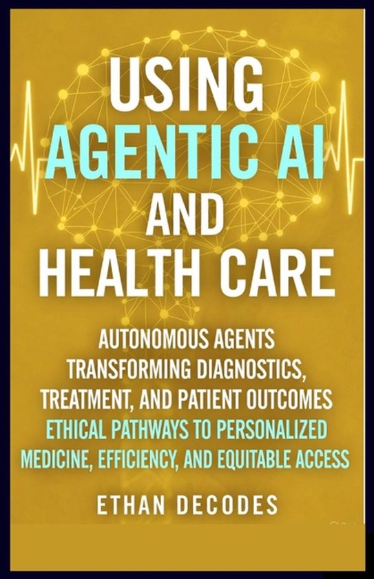 Using Agentic AI and Health Care | 9798242443693 | Ethan Decodes ...