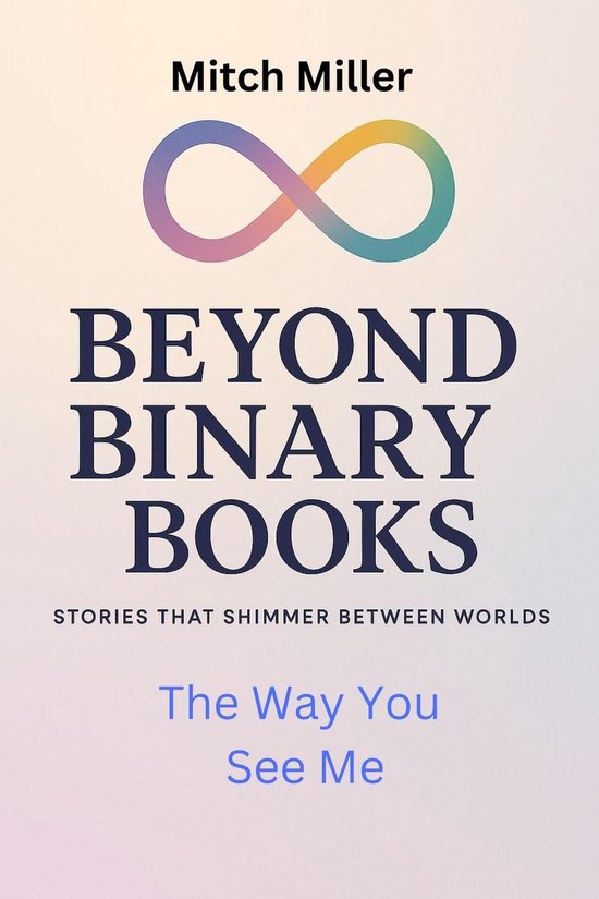 Beyond Binary Books 23 - The Way You See Me (ebook), Mitch Miller | 9798232252731 | Livres | bol