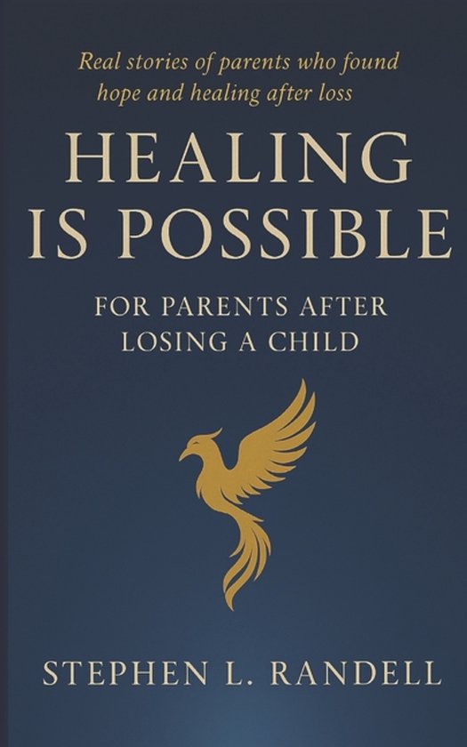Healing Is Possible - For Parents After Losing A Child, Stephen L ...