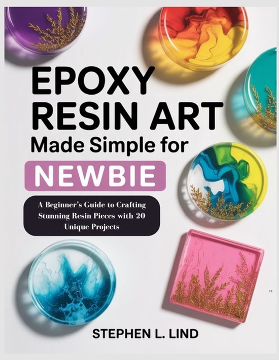 Epoxy Resin Art made simple book for Newbie, Stephen L Lind ...