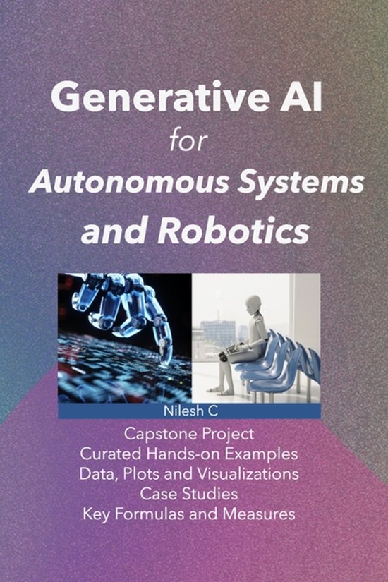 Generative AI for Autonomous Systems and Robotics, Nilesh C ...