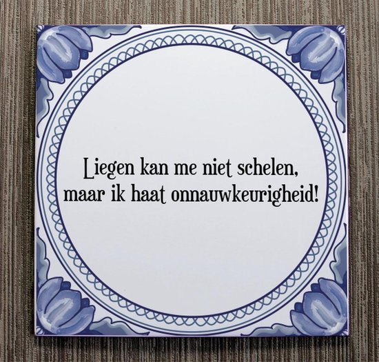 Tegeltje met Spreuk (Tegeltjeswijsheid): Liegen kan me niet schelen ...
