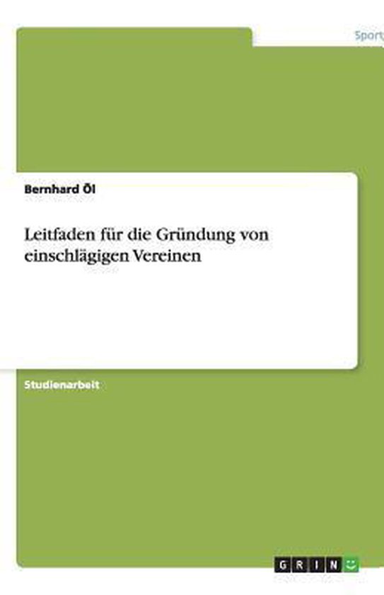 Leitfaden fur die Grundung von einschlagigen Vereinen, Bernhard Öl ... Leitfaden fur die Grundung von einschlagigen Vereinen, Bernhard Öl ...