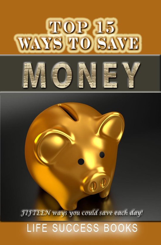 Top 15 Ways To Save Money (ebook), Life Success Books | 1230002279657 ...