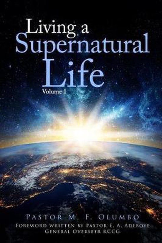 Living a Supernatural Life Volume 1, Pst M F Olumbo D Phil ...