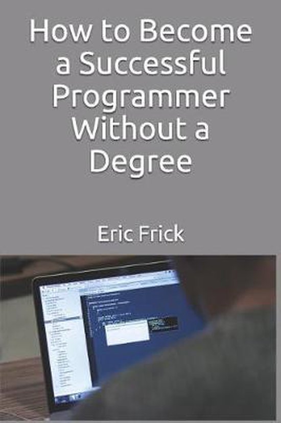 How to Become a Successful Programmer Without a Degree, Eric Frick ...