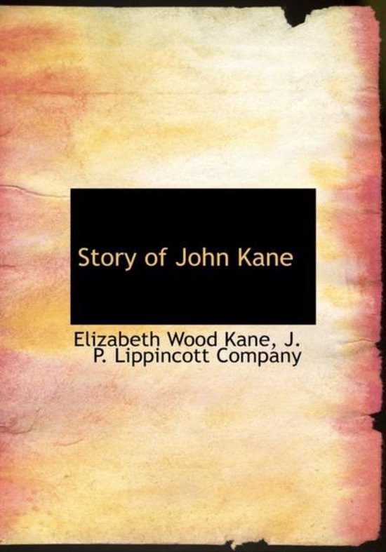 Story of John Kane, Elizabeth Wood Kane | 9781140632665 | Boeken | bol.com
