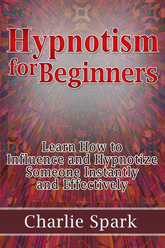 Hypnotism for Beginners: Learn How to Influence and Hypnotize Someone ...
