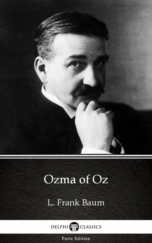 Delphi Parts Edition (L. Frank Baum) 4 - Ozma of Oz by L. Frank Baum ...