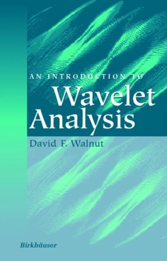 An Introduction To Wavelet Analysis 9780817639624 David F Walnut Boeken
