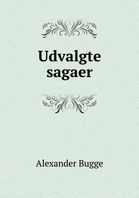 Udvalgte sagaer | 9785519288835 | Alexander Bugge | Boeken | bol.com