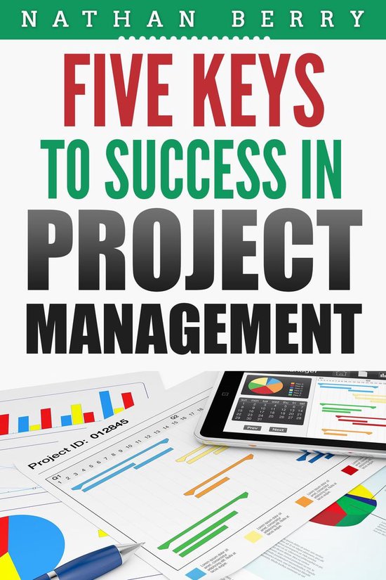 Five Keys to Success In Project Management (ebook), Nathan Berry ...