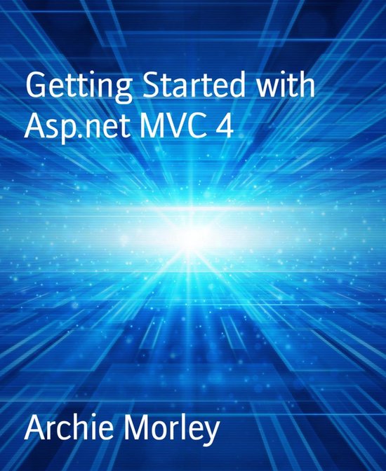 Getting Started with Asp.net MVC 4 (ebook), Archie Morley ...
