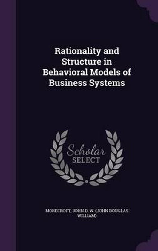 Rationality and Structure in Behavioral Models of Business Systems ...