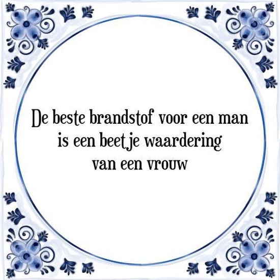 Tegeltje met Spreuk (Tegeltjeswijsheid): De beste brandstof voor een man is een beetje... | bol