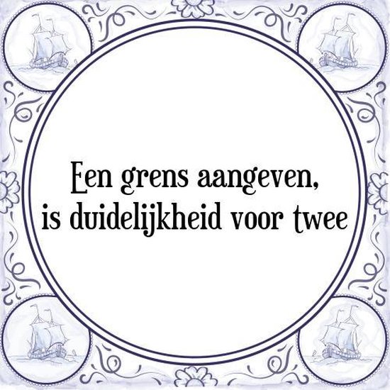 Tegeltje met Spreuk (Tegeltjeswijsheid): Een grens aangeven, is duidelijkheid voor... | bol