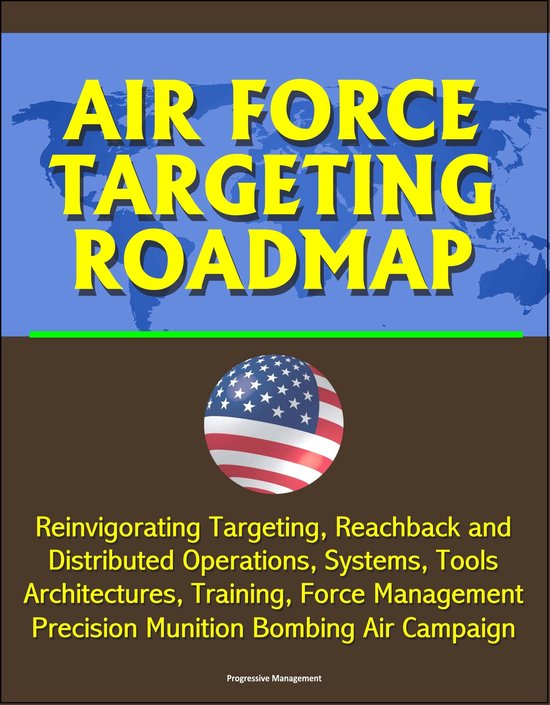 Air Force Targeting Roadmap: Reinvigorating Targeting, Reachback and ...