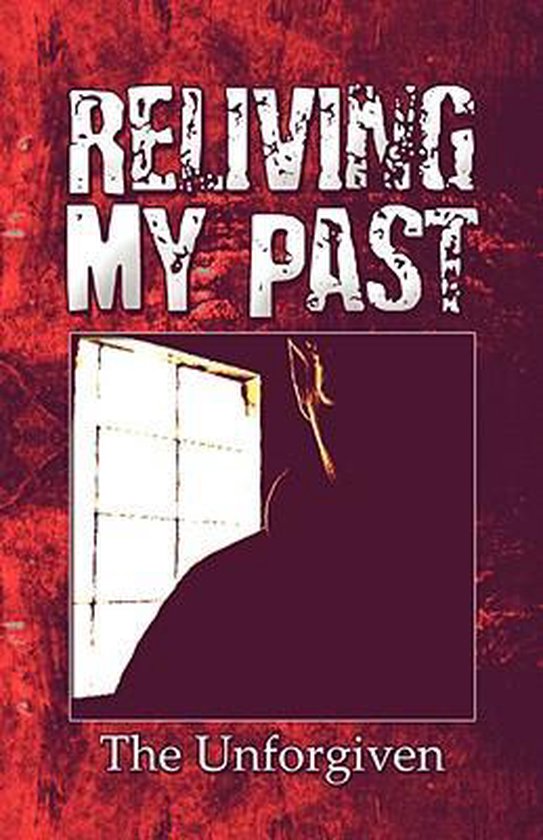 Reliving My Past, Unforgiven The Unforgiven | 9781606102343 | Boeken ...
