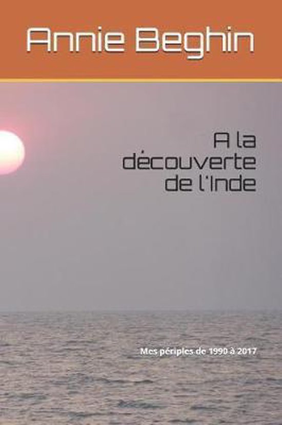 A la decouverte de l'Inde, Annie Beghin | 9781521427439 | Boeken | bol.com A la decouverte de l'Inde, Annie Beghin | 9781521427439 | Boeken | bol.com
