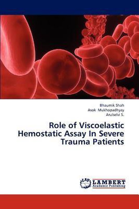 Role of Viscoelastic Hemostatic Assay in Severe Trauma Patients | 9783659283673 | Shah... | bol.com