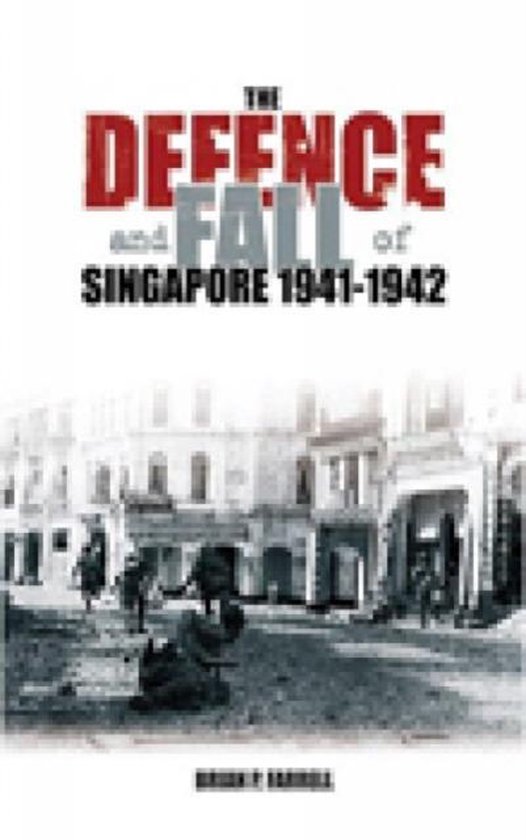 The Defence and Fall of Singapore 1941-1942, Brian P. Farrell ...