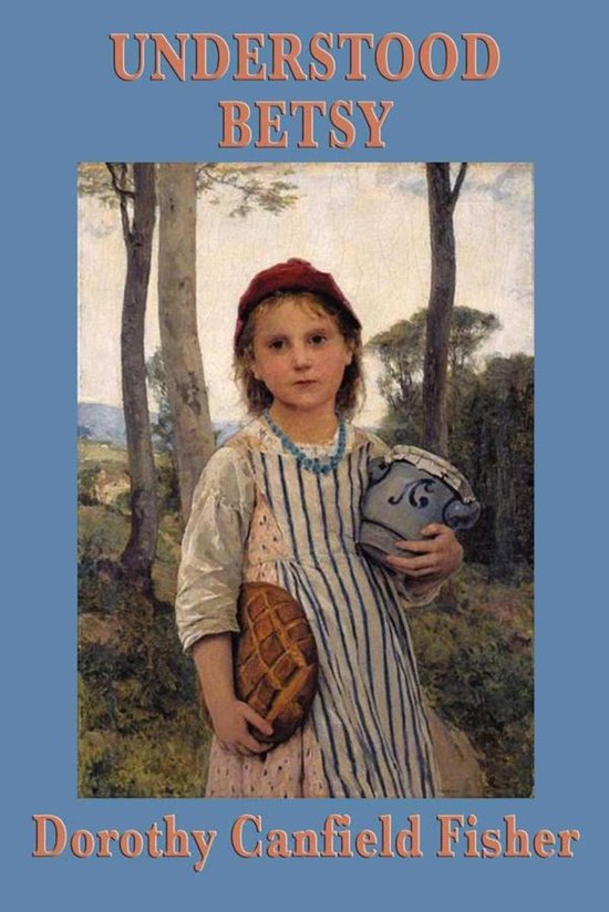 Understood Betsy (ebook), Dorothy Canfield Fisher | 9781625581365 | Boeken | bol.com