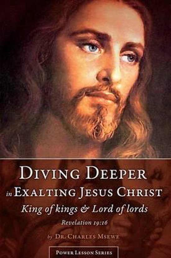 Diving Deeper in Exalting Jesus Christ | 9780996722957 | Dr Charles ...