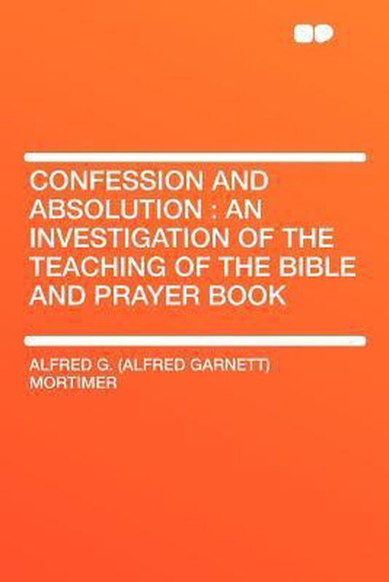 Confession and Absolution, Alfred Garnett Mortimer | 9781407667225 ...