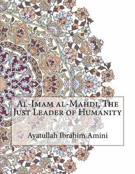 Al-Imam al-Mahdi, The Just Leader of Humanity, Ayatullah Ibrahim Amini ...