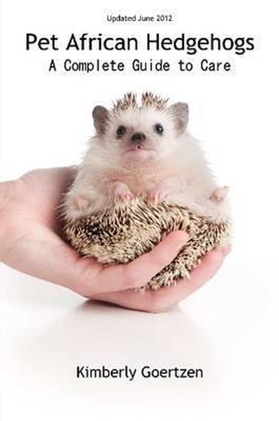 Pet African Hedgehogs - A Complete Guide To Care, Kimberly Goertzen | 9781105448232 |... | bol.com